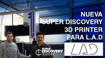 Nueva Super Discovery 3D Printer para L.A.D - CNC Bárcenas