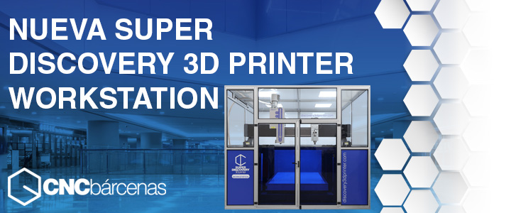 Nueva Super Discovery 3D Printer - CNC Bárcenas