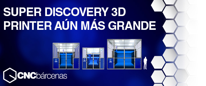 Super Discovery 3D Printer aún más grande - CNC Bárcenas